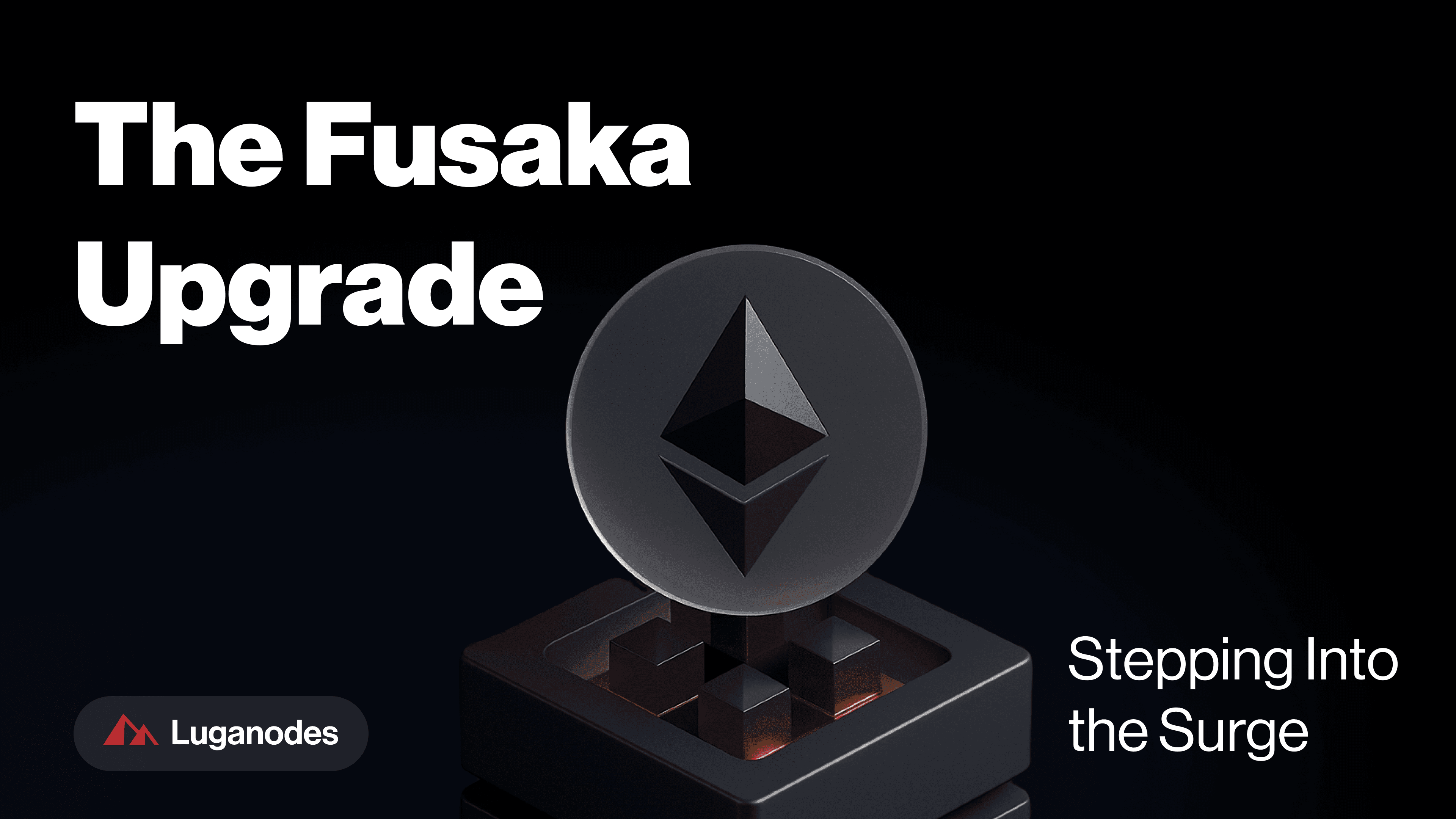 The Fusaka Upgrade: Stepping Into the Surge - Luganodes