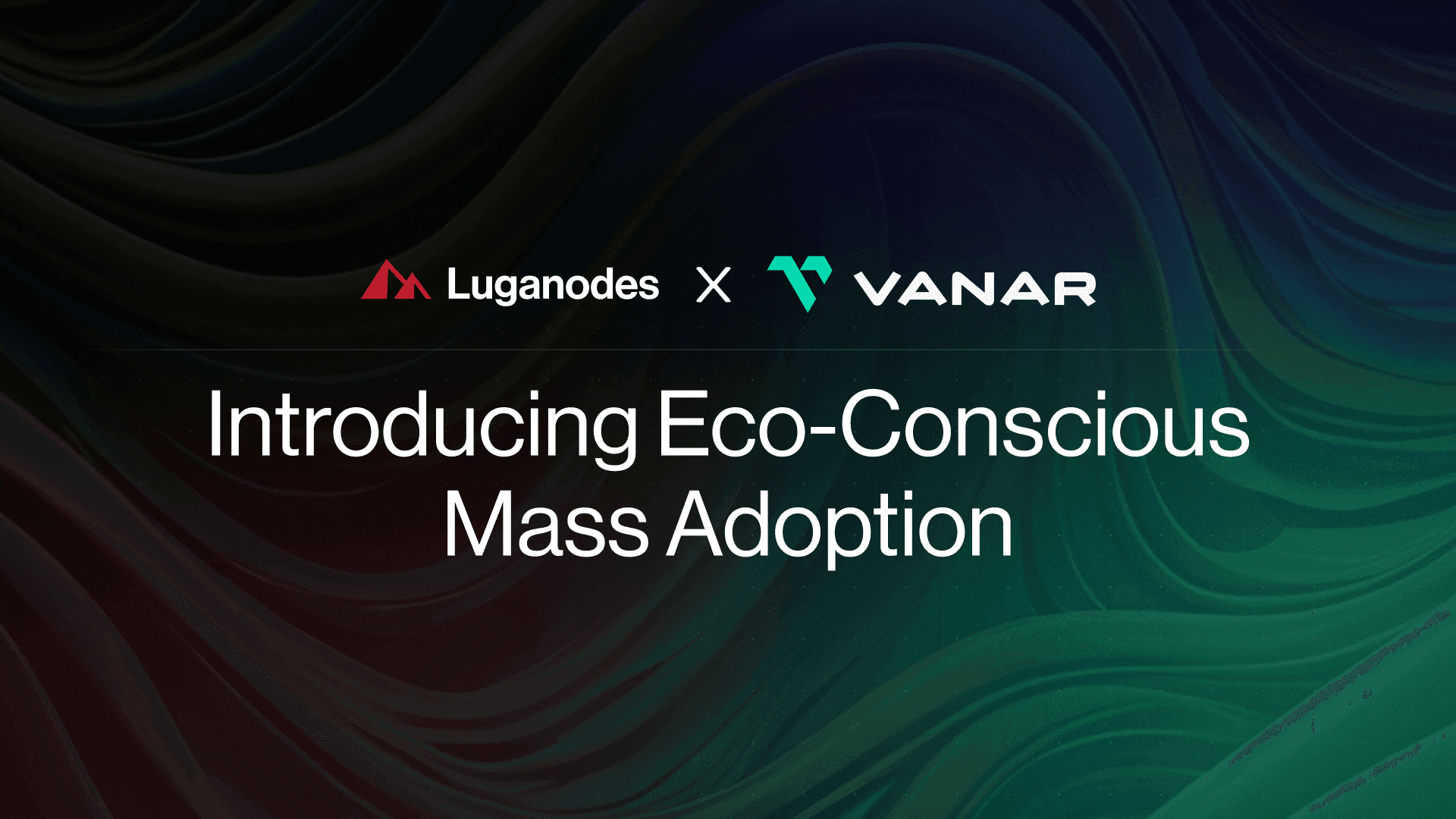 Luganodes X Vanar: Introducing Eco-Conscious Mass Adoption - Luganodes